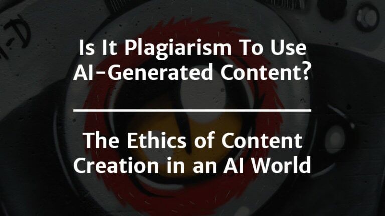 Is Using AI Plagiarism? Looking at the Ethics of AI Content